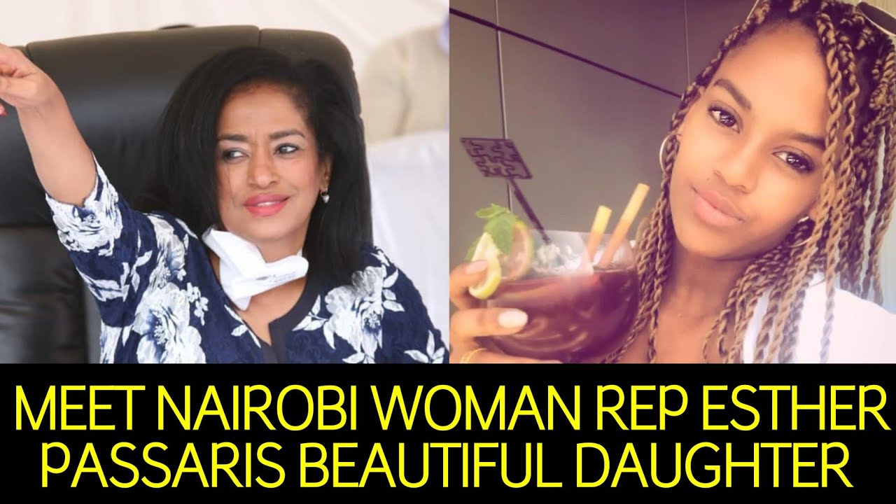 MEET NAIROBI WOMAN REPRESENTATIVE ESTHER PASSARIS ELDEST DAUGHTER ...