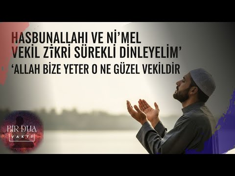 Hasbünallahi Ve ni'mel Vekil Zikri Allah bana yeter O ne güzel vekildir Bir Dua Vakti
