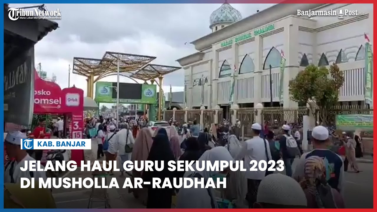 Suasana Terkini Jelang Haul Guru Sekumpul 2023 di Musholla Ar-Raudhah ...