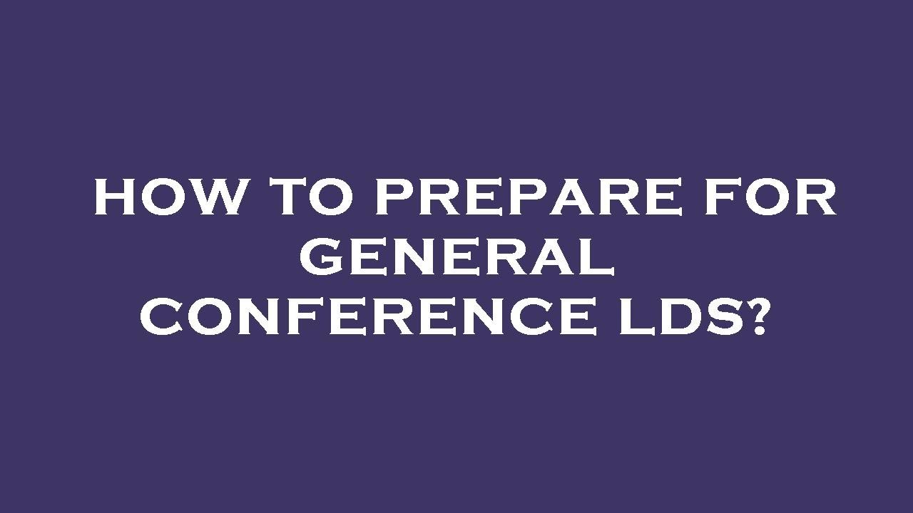 How to prepare for general conference lds? - YouTube
