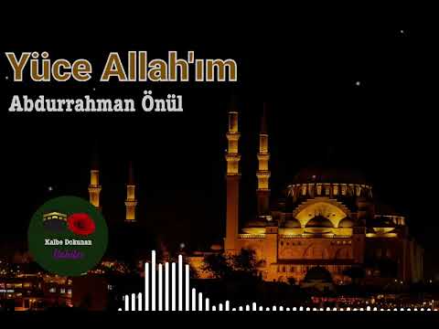 Yüce Allahım -Abdurrahman Önül 💖 İlahi Saati