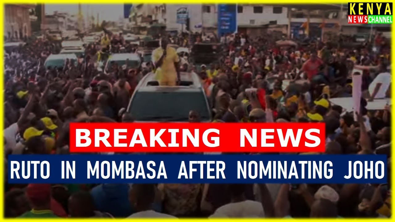 LIVE - Ruto arrives in Mombasa at Night after Nominating Hassan Joho to ...