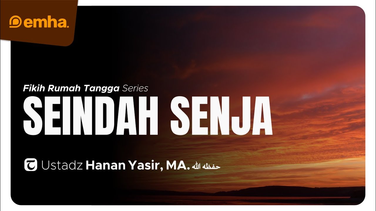 [CLEAN] SEINDAH SENJA | Serial Fikih Rumah Tangga | Ustadz Hanan Yasir ...