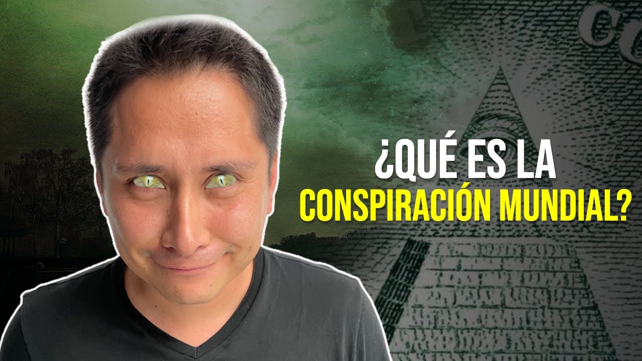 ¿QUÉ ES LA CONSPIRACIÓN MUNDIAL? - YouTube