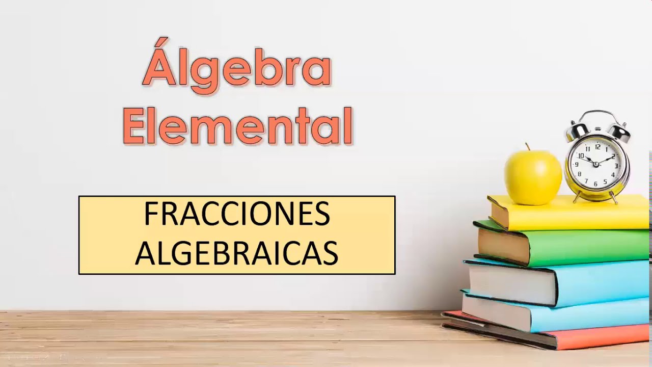 Álgebra Elemental - Fracciones Algebraicas - YouTube