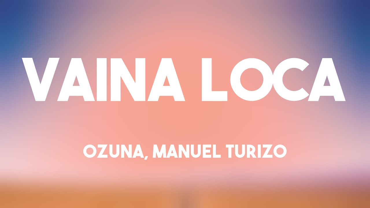 Vaina Loca - Ozuna, Manuel Turizo (Lyrics Video) 💴 - YouTube