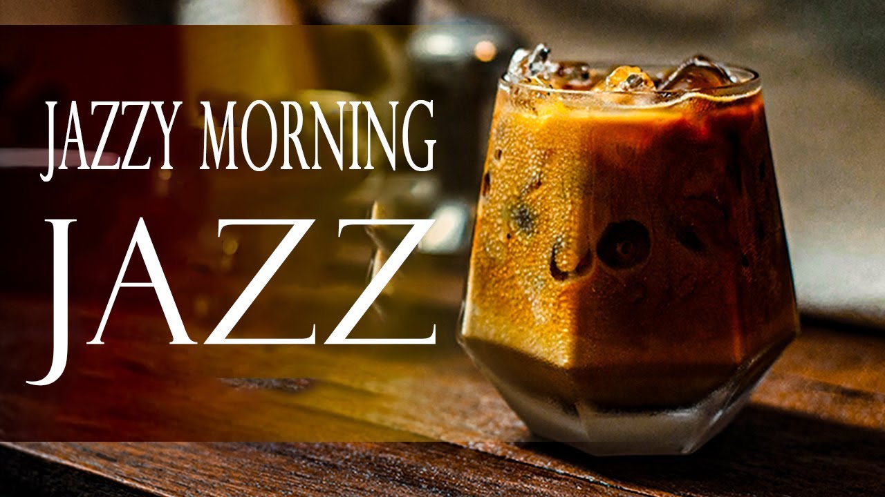 Jazzy Morning | Happy Jazz | Positive Morning Jazz Music For Good Mood ...