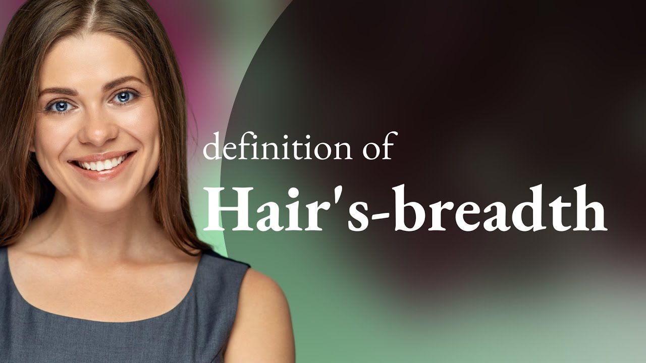 Hair's-breadth | what is HAIR'S-BREADTH definition - YouTube