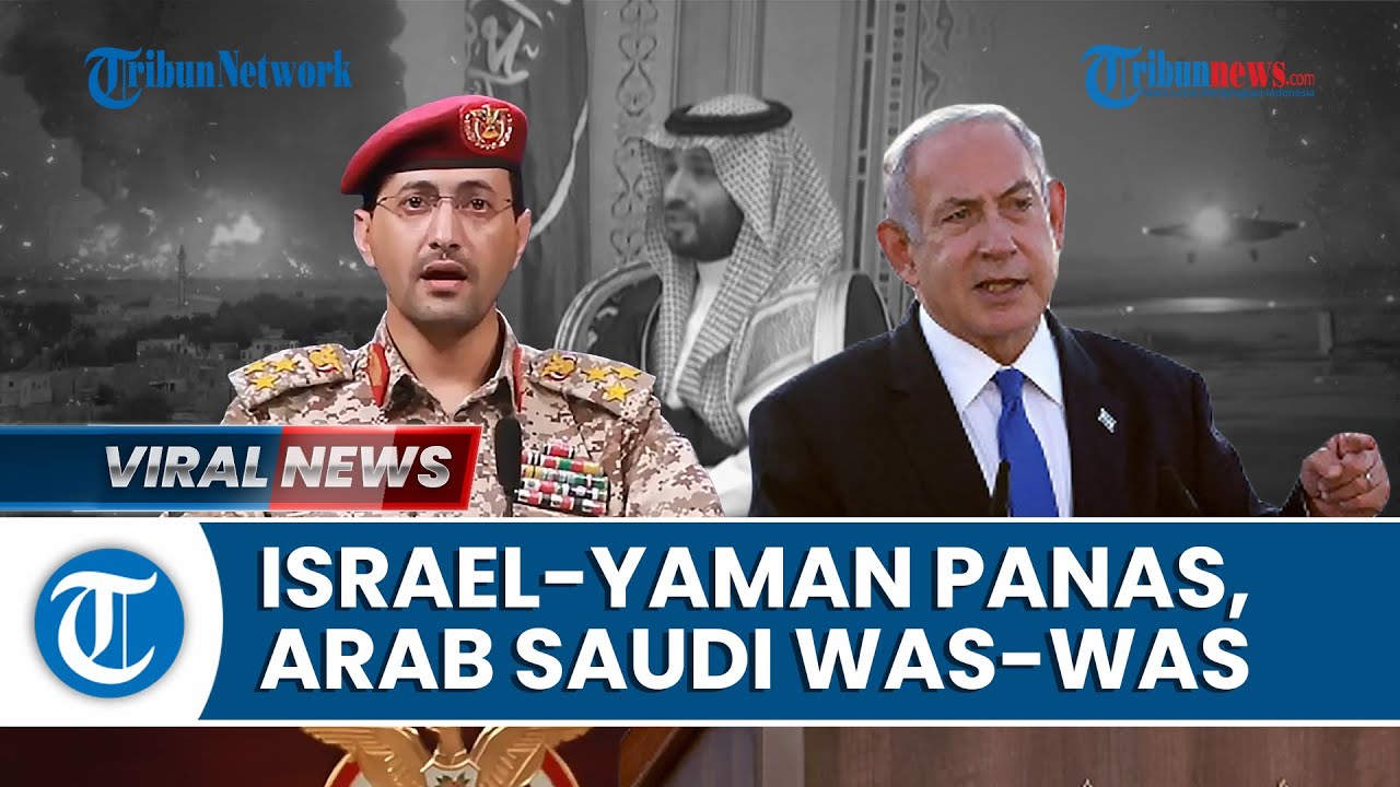 UPDATE Israel-Yaman: Arab Saudi Was-was Eskalasi Meningkat hingga ...