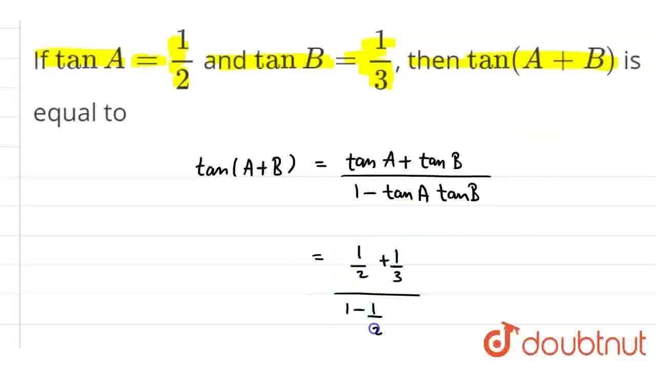 If Tan A 1 2 And Tan B 1 3 Then Tan A B Is Equal To CLASS 12 If Tan A 1 2 And Tan B 1 3 Then Tan A B Is Equal To CLASS 12