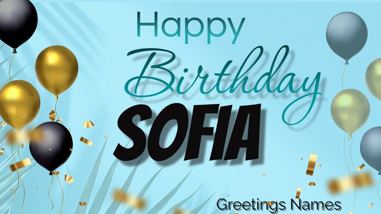 SOFIA Birthday song – Happy Birthday Sofia - YouTube