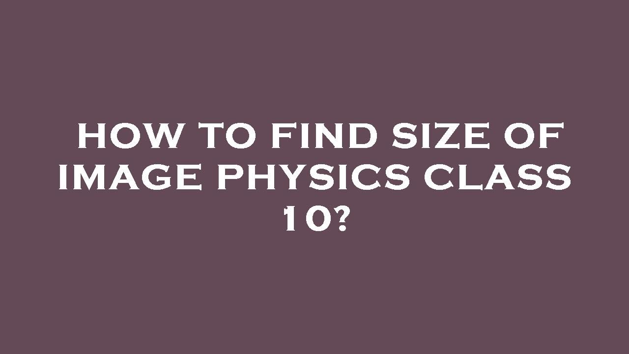 How To Find Size Of Image Physics Class 10 YouTube how-to-find-size-of-image-physics-class-10-youtube