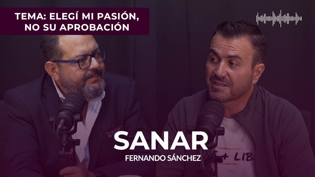 ¡ELEGÍ MI PASIÓN, NO SU APROBACIÓN! SANAR Ep.4 "VIVE MÁS LIBRE" FT IVAN ...