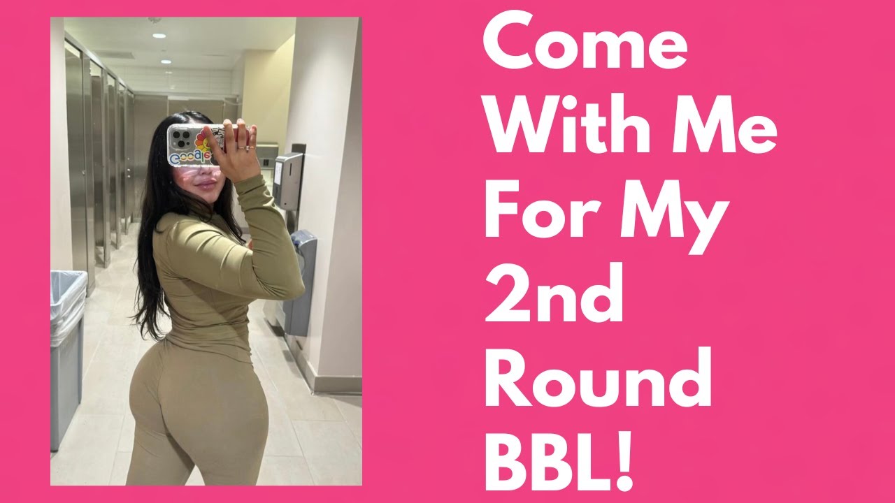 Come With Me For My 2nd Round BBL! 🍑🍑🍑 - YouTube