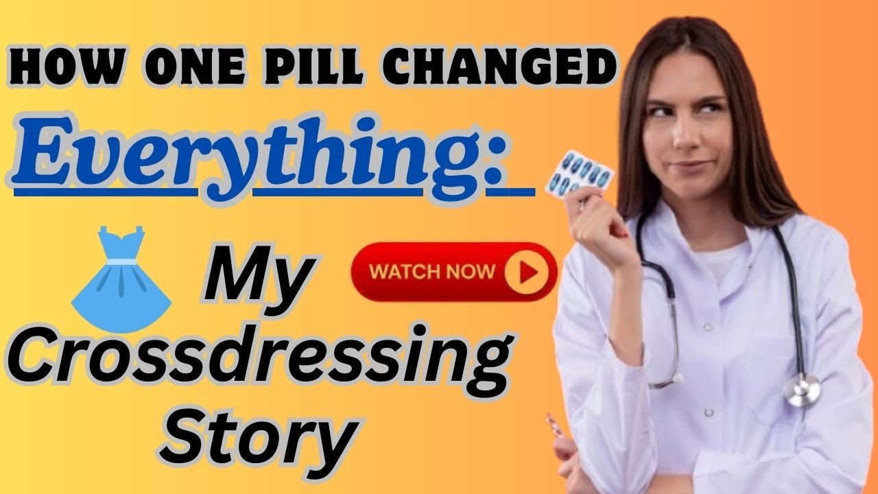 How One Pill Changed Everything My Crossdressing StoryCrossdressedstory ...
