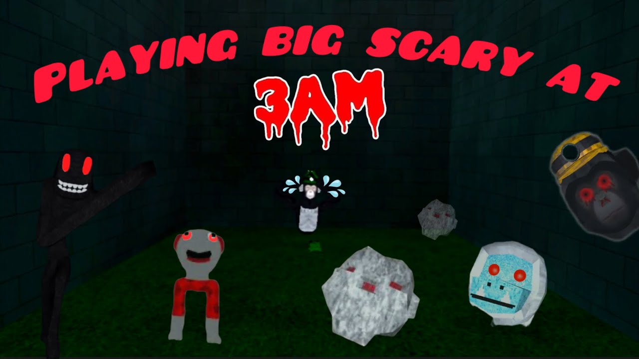 Playing big scary but at 3AM (SCARY!!!) - YouTube