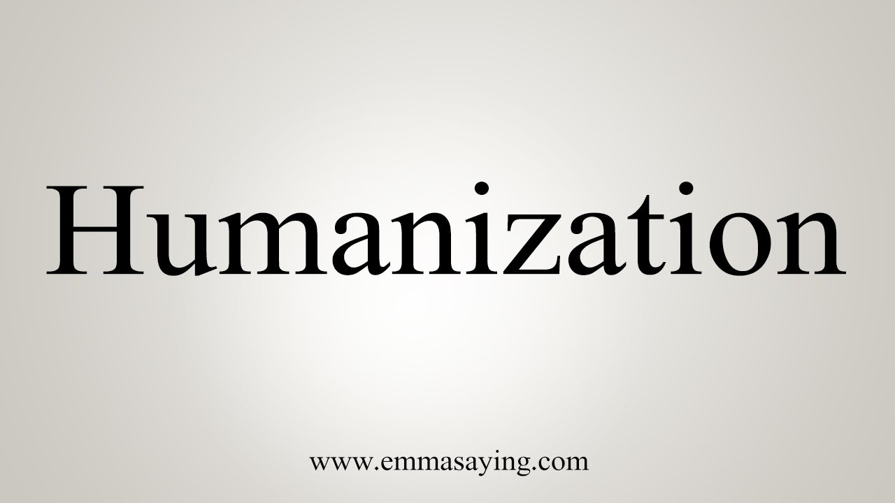How To Say Humanization - YouTube