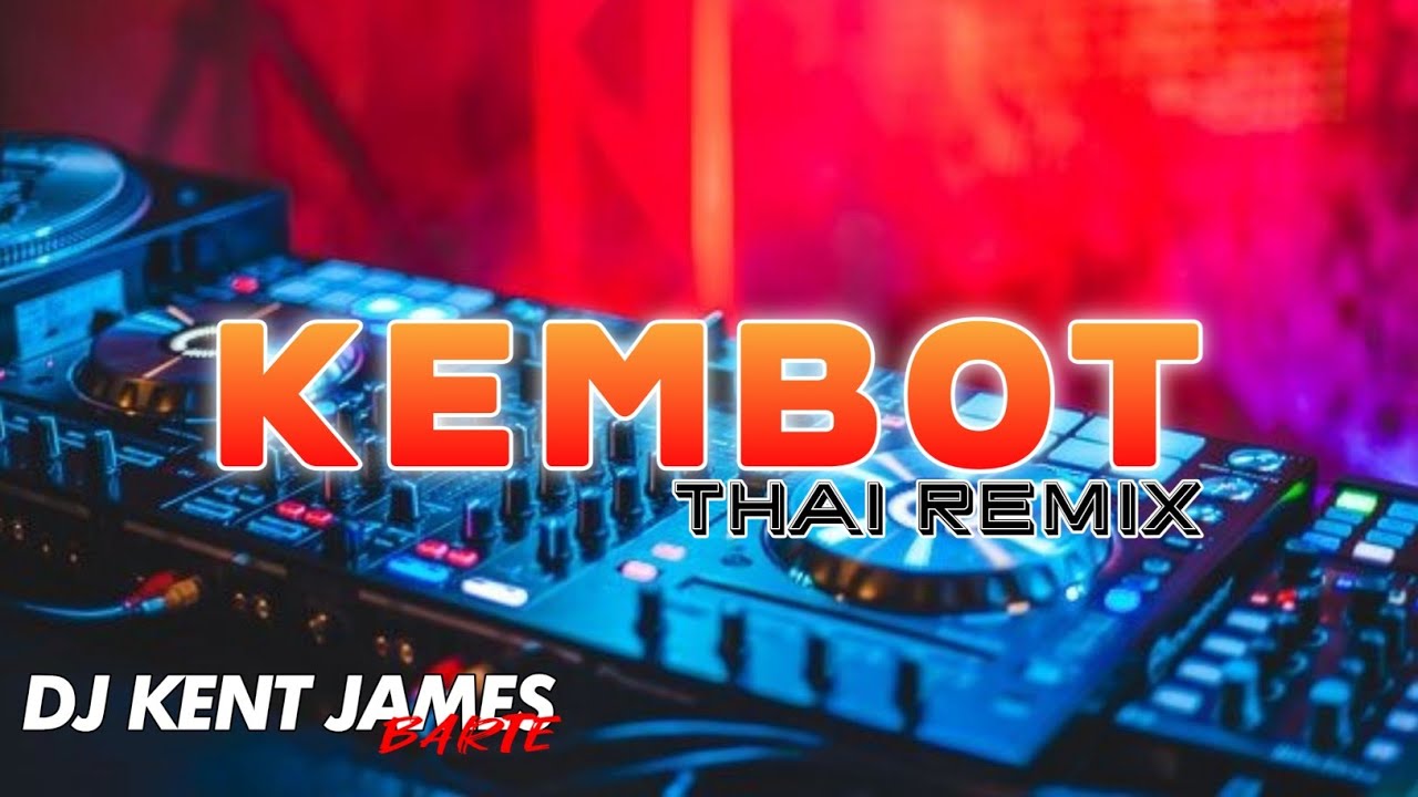 KEMBOT THAI REMIX DJ KENT JAMES - YouTube