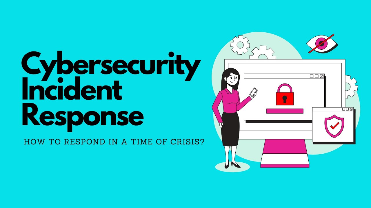 Cybersecurity Incident Response: How to Respond in a Time of Crisis ...