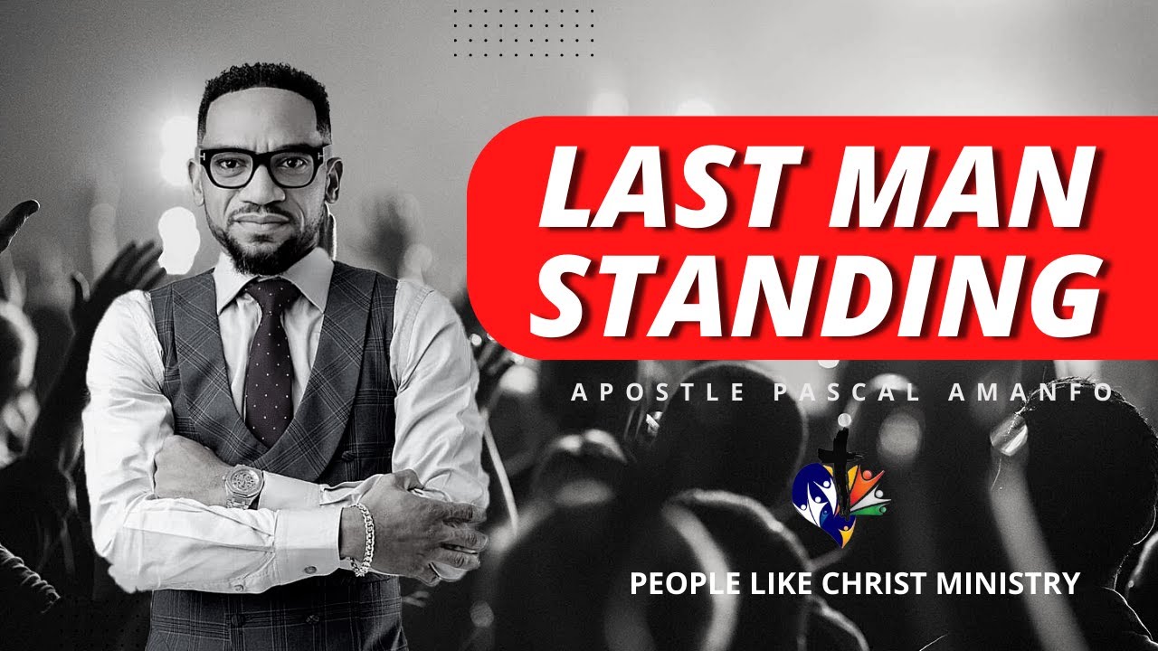 LAST MAN STANDING | GODS MESSAGE FOR YOU | PASCAL AMANFO - YouTube