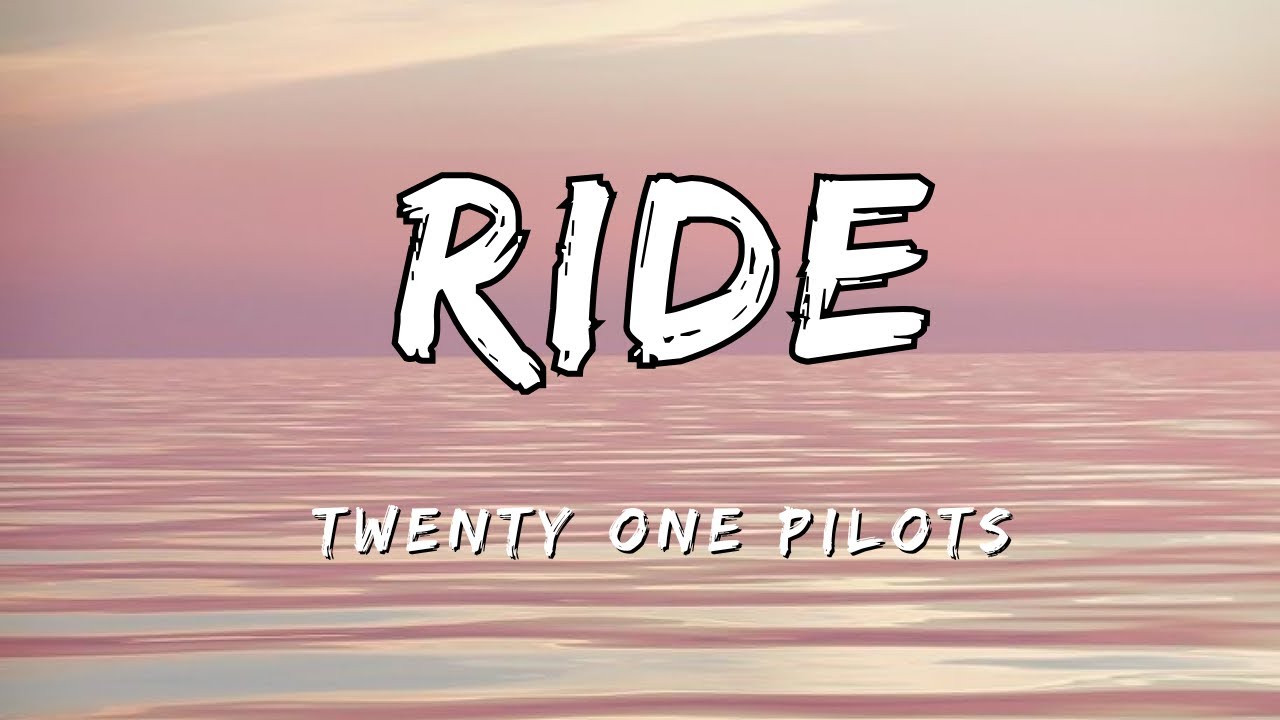 Twenty One Pilots - Ride (Lyrics) - YouTube