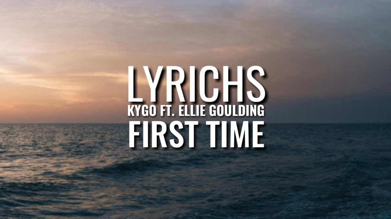 Lyric kygo ft. Ellie goulding - first time - YouTube