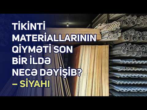 Tikinti materiallarının qiyməti son bir ildə necə dəyişib? – Siyahı