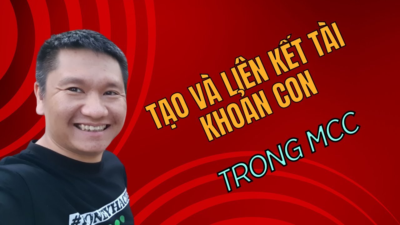 Tạo và liên kết tài khoản con tới MCC | Thanh Toàn MMO - YouTube