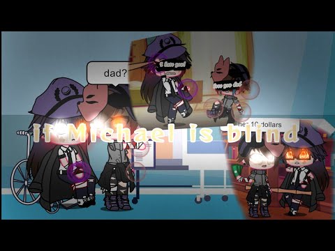 part 1 if Michael become blind (Afton family) gacha (my au?)