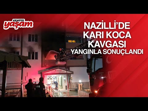 Nazilli'de Karı koca kavgası yangınla sonuçlandı