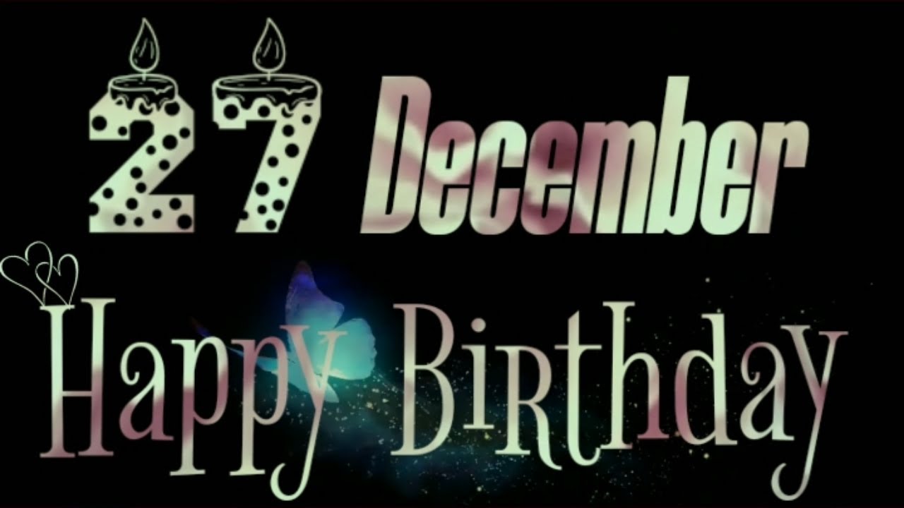 27 DECEMBER Birthday Status 2023|| 27 December Happy Birthday Whatsap ...