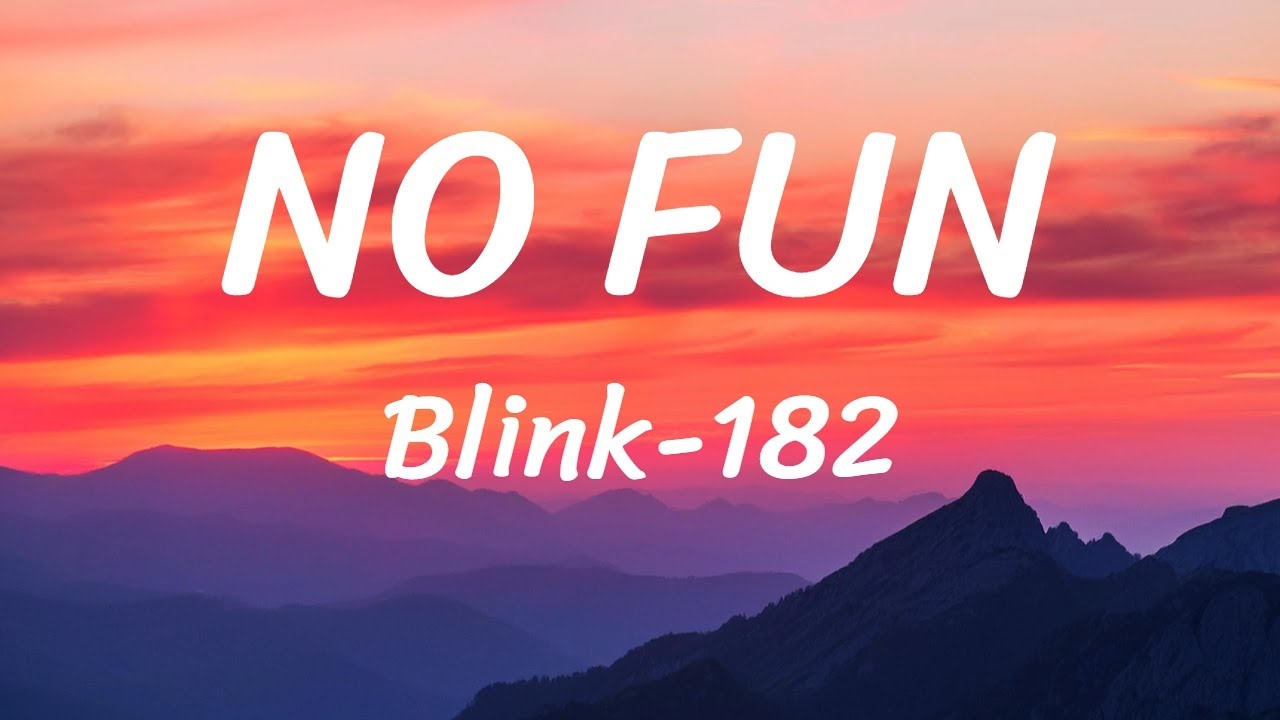 Blink-182 - NO FUN (Lyrics) - YouTube