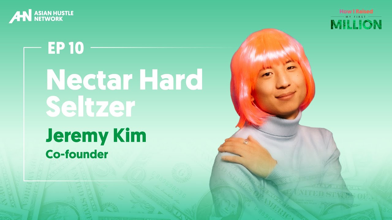 10. How I Raised My First Million | Jeremy Kim | Nectar Hard Seltzer ...