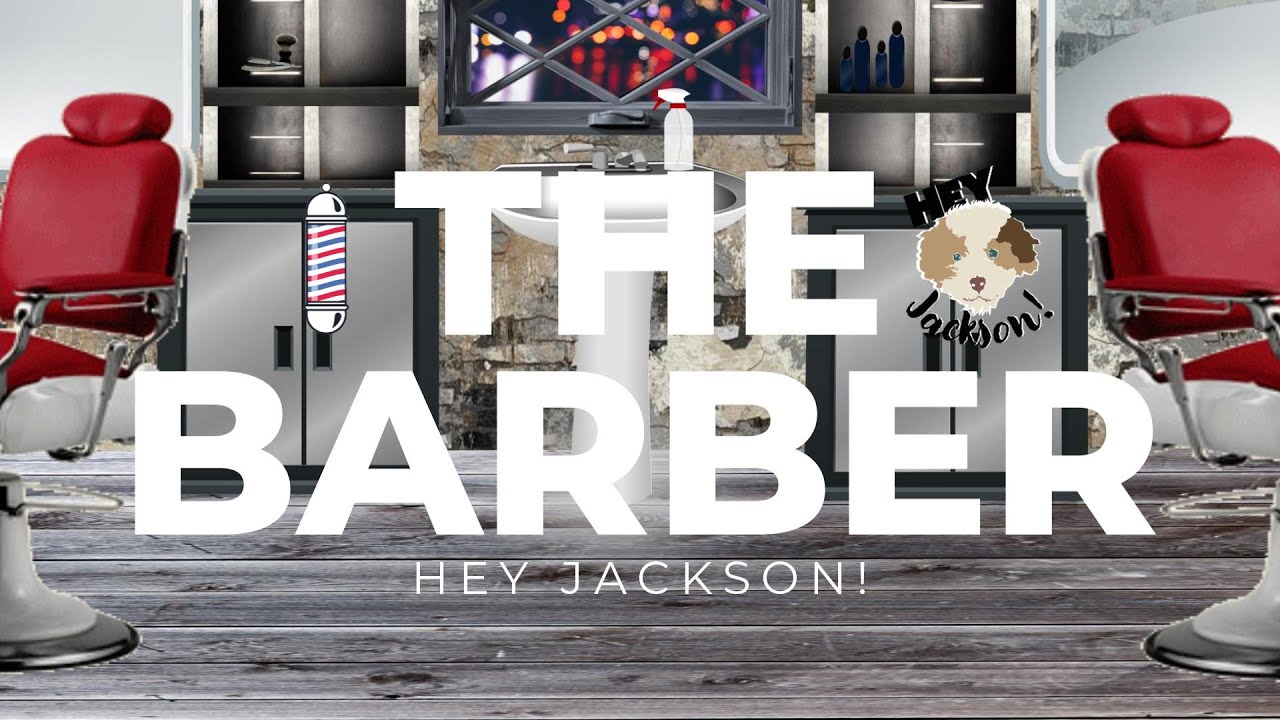 Hey Jackson! The Barber - YouTube
