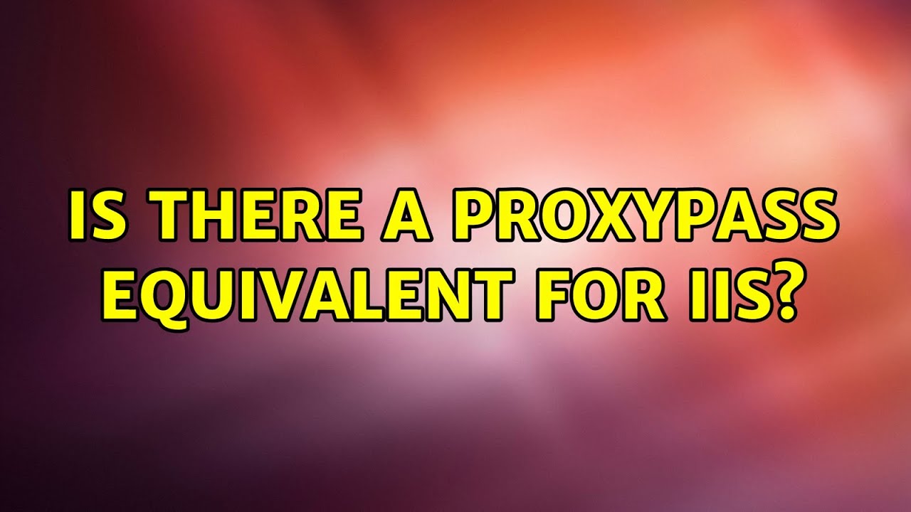 Is there a ProxyPass equivalent for IIS? (2 Solutions!!) - YouTube