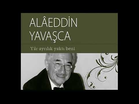 Alâeddin Yavaşca ~ Yâr ayrılık yaktı beni