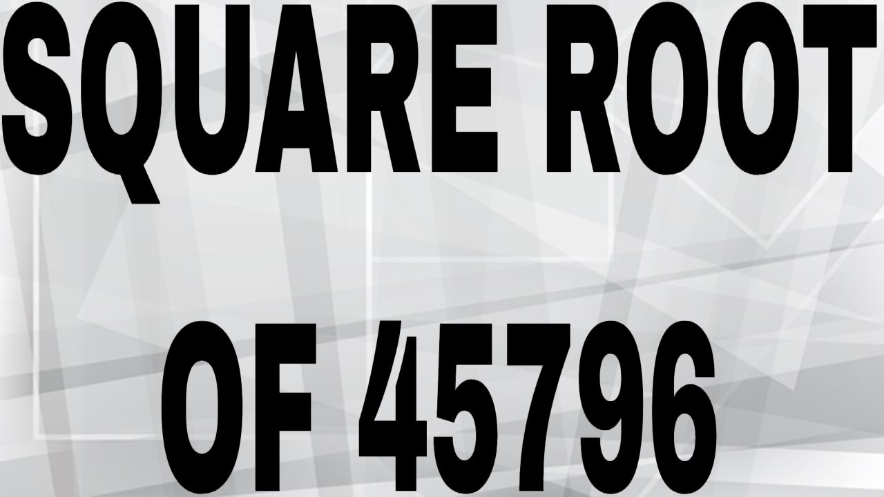 SQUARE ROOT OF 45796 YouTube