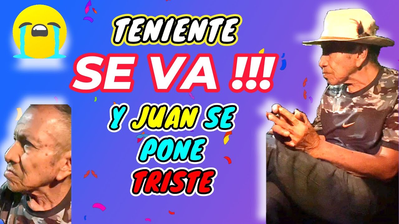 TENIENTE SE VA Y JUAN SE PONE TRISTE🥹JUAN SE RAYA y QUIERE ROMPER EL ...
