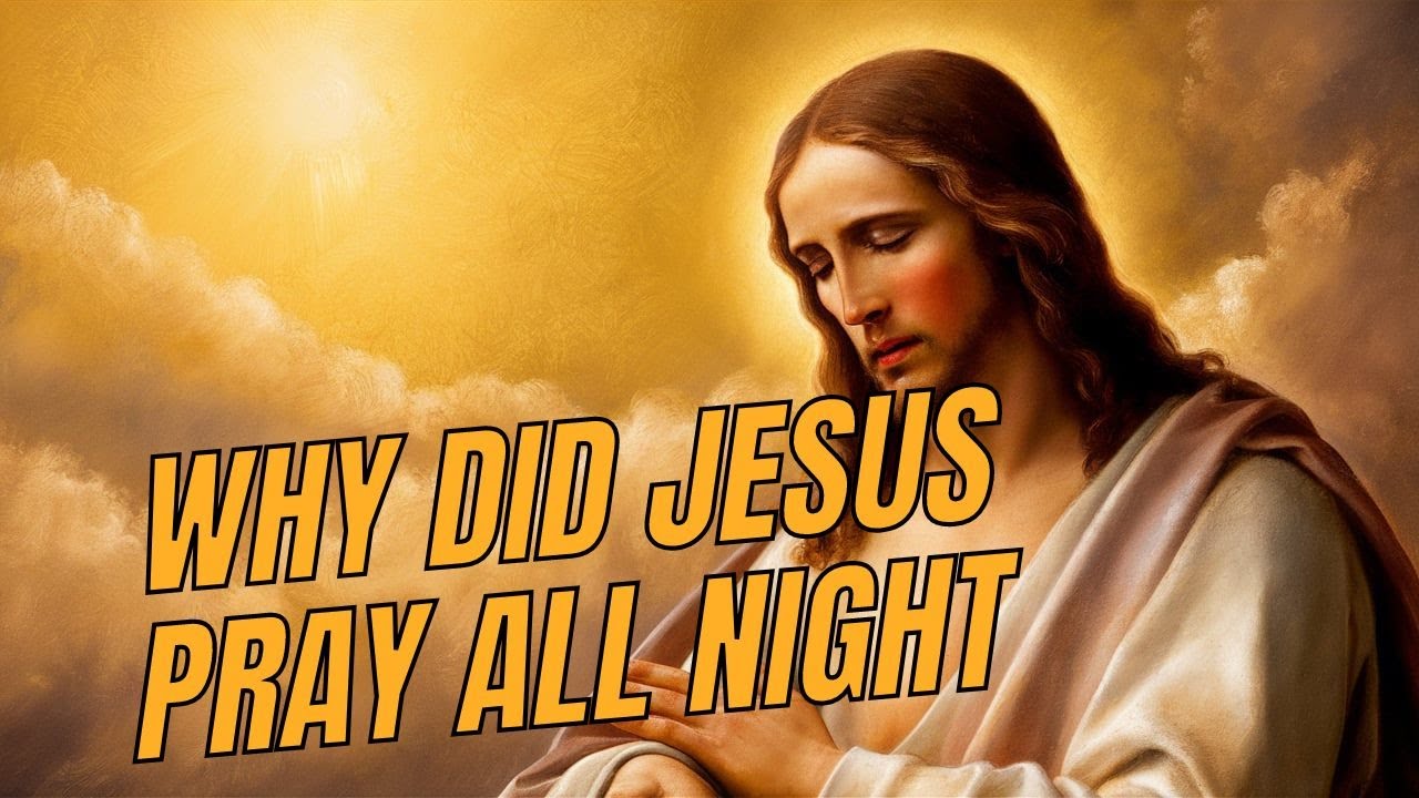 Why did Jesus Pray all Night? | Importance of Whole Night Prayer ...