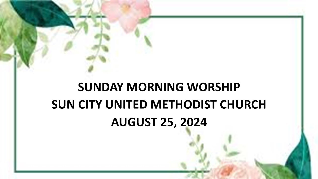 Sunday Morning Worship with Sun City United Methodist Church ~ August ...