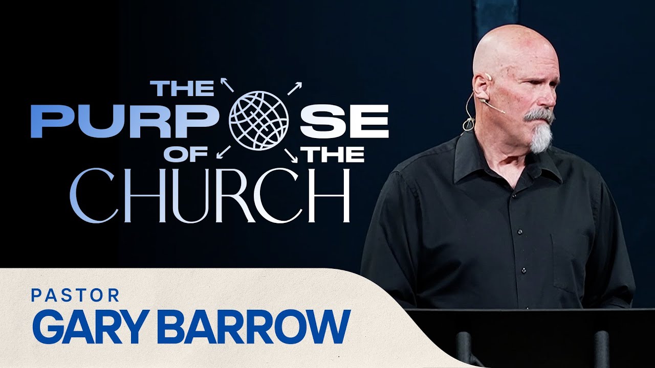 The Purpose of the Church | Pastor Gary Barrow - YouTube