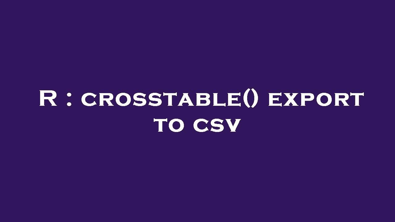 R : crosstable() export to csv - YouTube