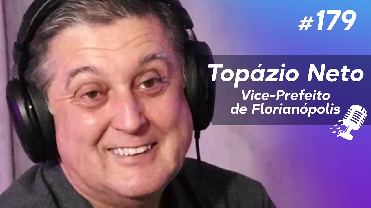 TOPÁZIO NETO | Empreendedor e Vice-Prefeito de Florianópolis/SC - Ep ...