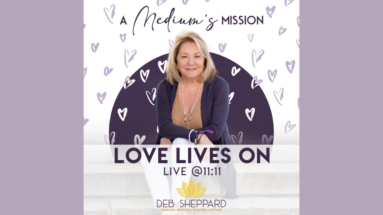 A Medium's Mission:Love Lives On-Deb Sheppard Live - YouTube