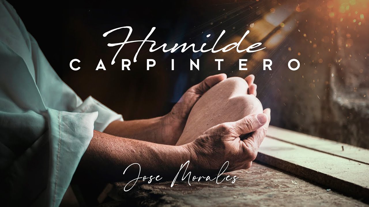 Humilde Carpintero — Jose Morales Músico | MÚSICA CATÓLICA Acordes ...