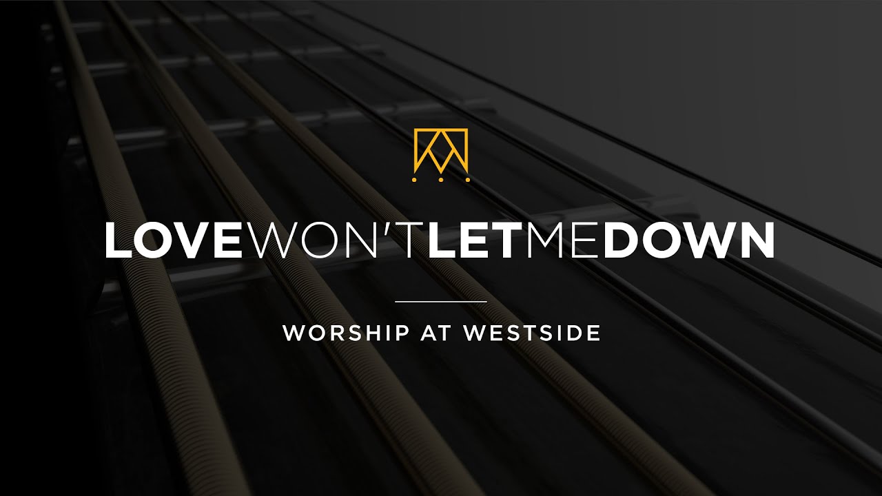 Love Won’t Let Me Down | Worship At Westside Kings Church - YouTube