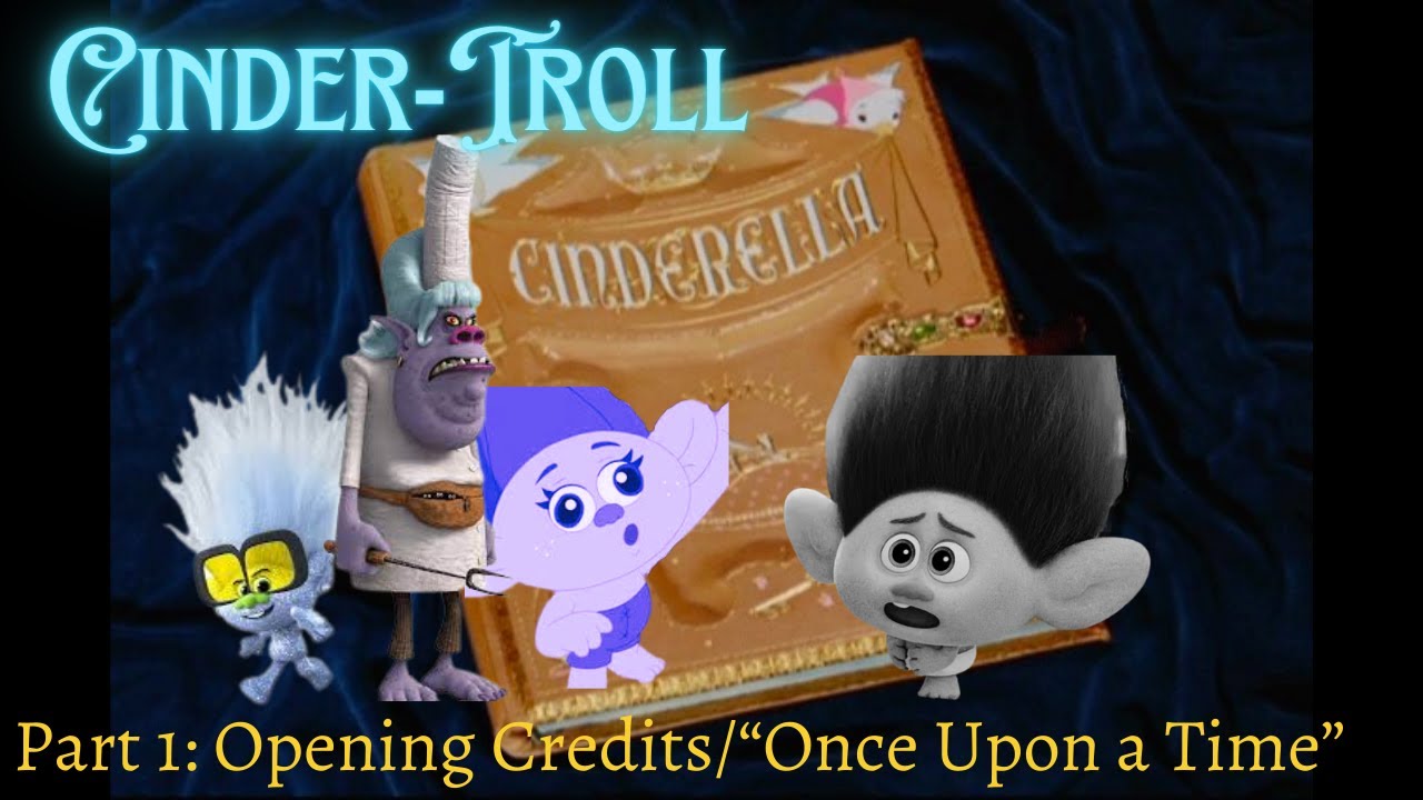 "Cinder-Troll" Part 1: Opening Credits/"Once Upon a Time" - YouTube
