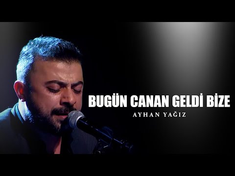 Ayhan Yağız | Bugün Canan Geldi Bize