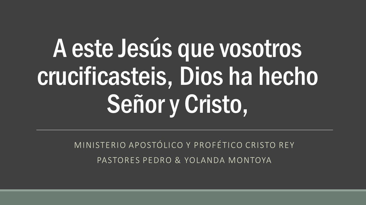 A este Jesús que vosotros crucificasteis, Dios ha hecho Señor y Cristo ...