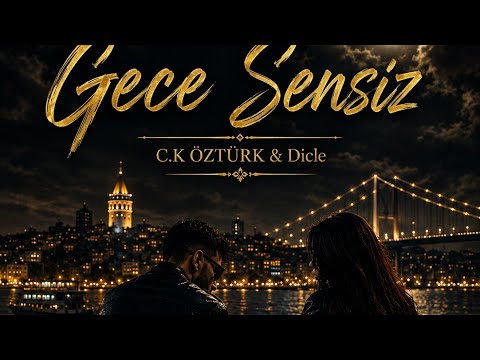 【 C ⚡ K 】C.K Öztürk & Dicle - Gece Senssiz 